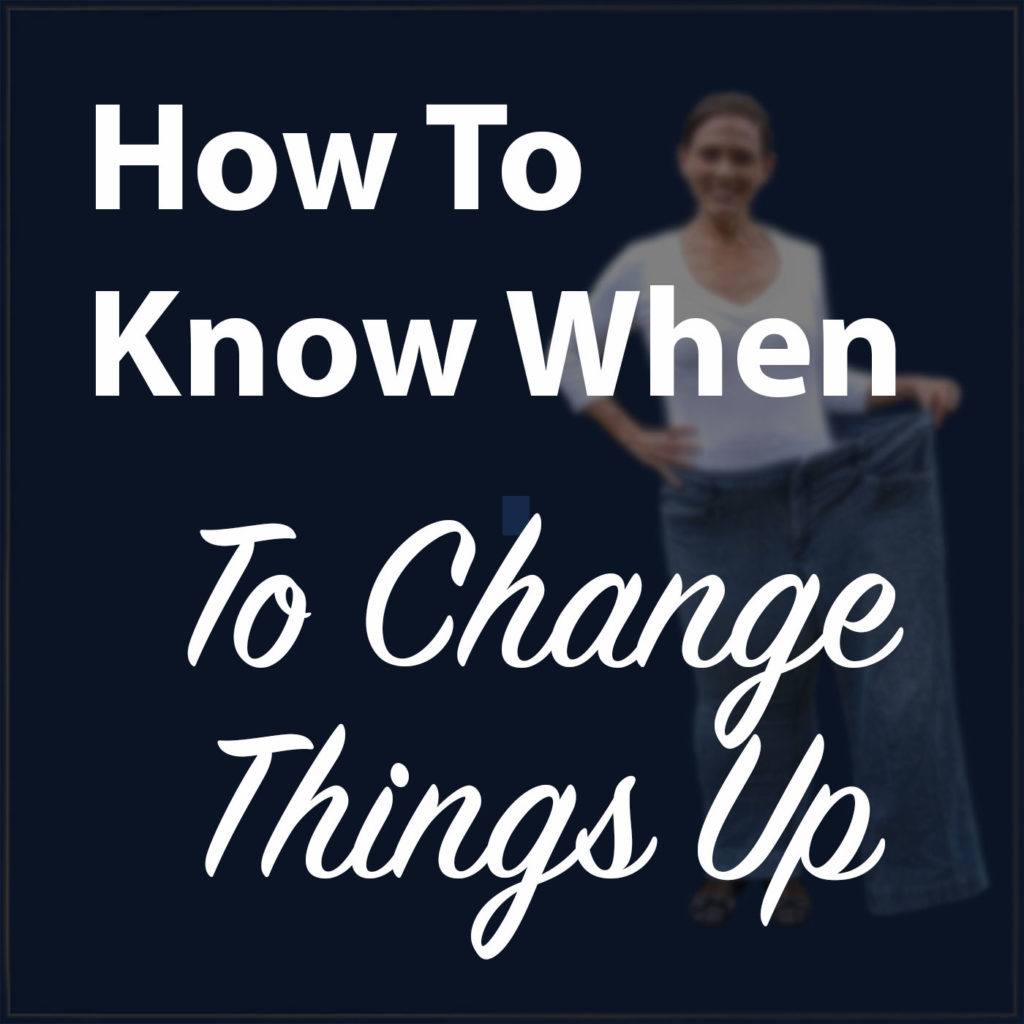 How To Know When To Change Things Up