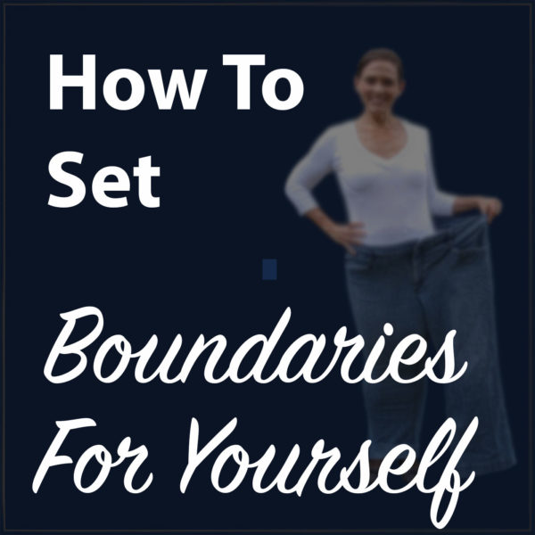 How To Set Boundaries for Yourself