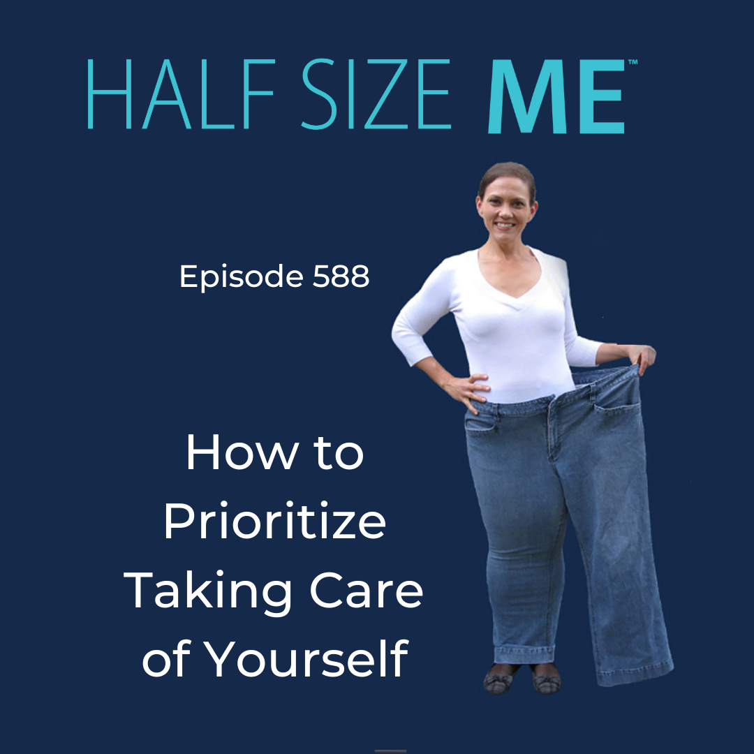 How to Prioritize Taking Care of Yourself | HSM 588 - Half Size Me