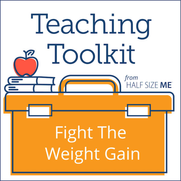 Teaching Toolkit: Fight The Weight Gain