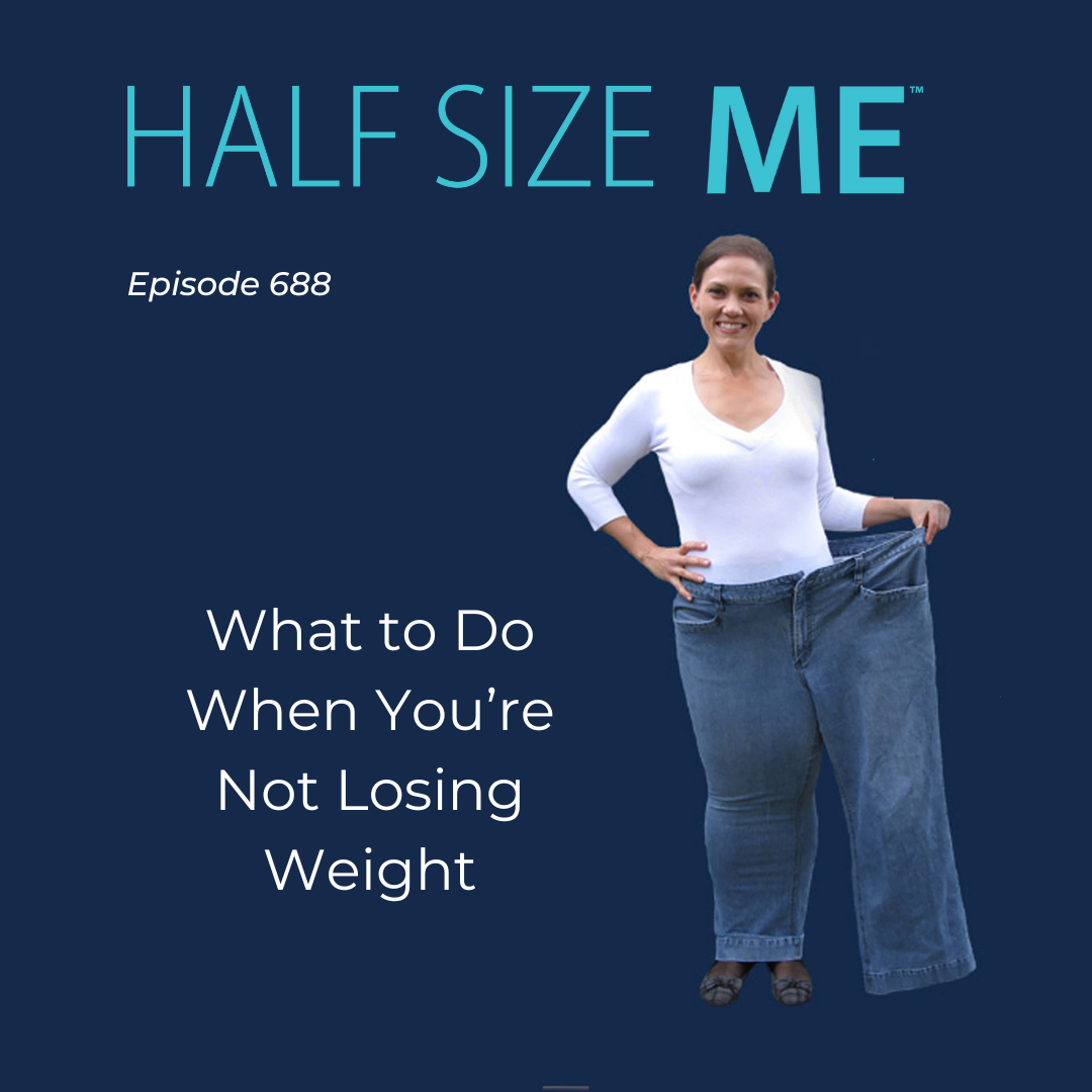 What to Do When You Are Not Losing Weight | HSM 688 - Half Size Me